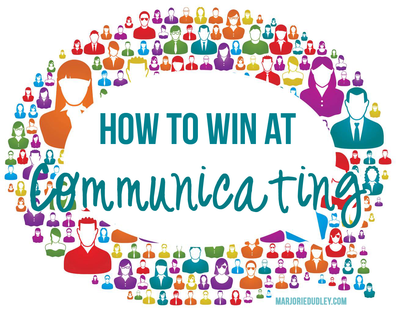 How to Win at Communicating: Why focusing on being right is wrong ...